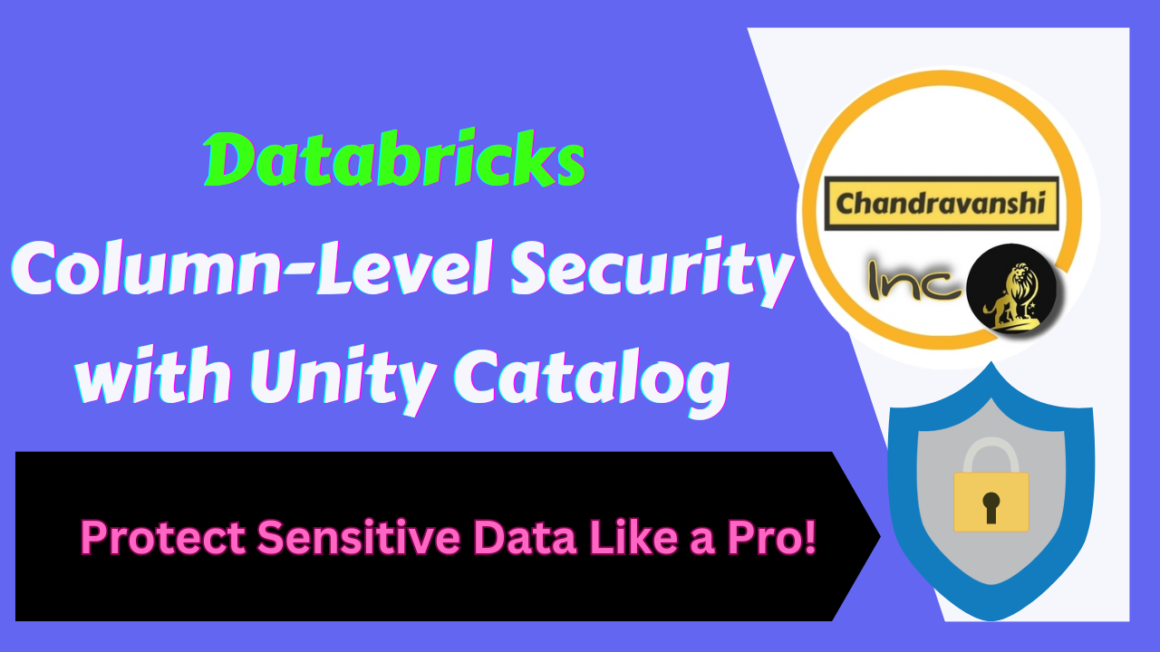 Databricks Column-Level Security With Unity Catalog